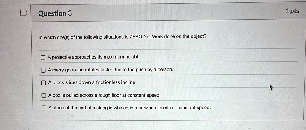question 3 in which ones of the following situations is zero net work ...
