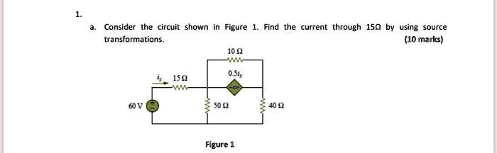 SOLVED: Consider the circuit shown in Figure 1. Find the current through 15 by using source ...