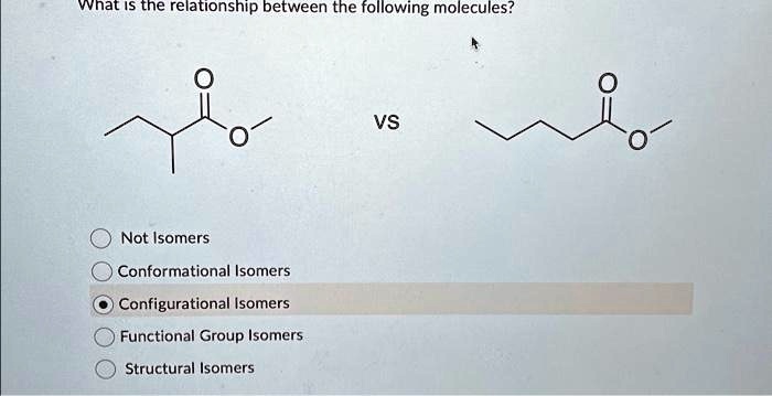 SOLVED: The relationship between the following molecules: VS Not Isomers Conformational Isomers ...