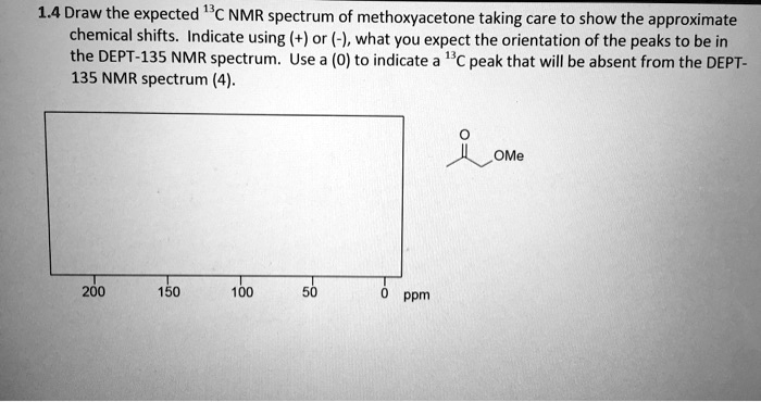 14 draw the expected c nmr spectrum of methoxyacetone taking care to ...