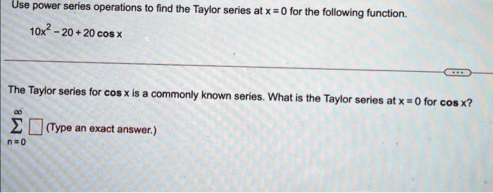 SOLVED: 4. Use power series operations to find the Taylor series at x=0 ...