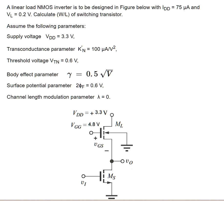 SOLVED: A linear load NMOS inverter is to be designed in Figure below with IDD = 75 Î¼A and VL ...