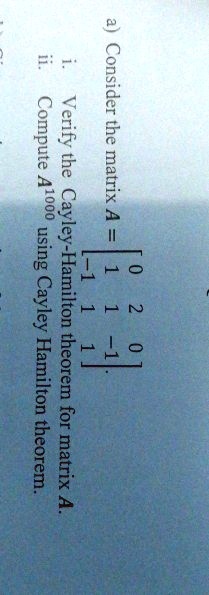 SOLVED: Consider computing the matrix using Cayley-Hamilton theorem for V.
