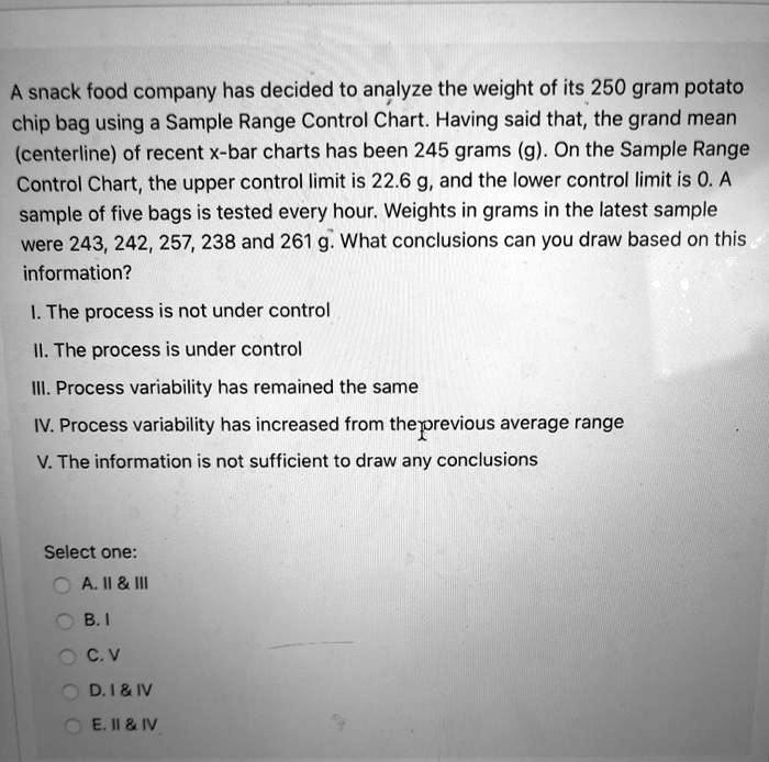 A snack food company has decided to analyze the weight of its 250 gram ...