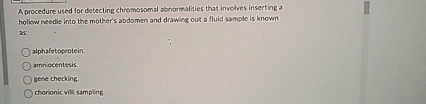 SOLVED: A procedure used for detecting chromosomal abnormalities that ...