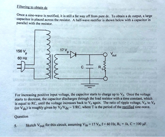SOLVED: Filtering to obtain DC, a capacitor is placed across the resistor. A half-wave rectifier ...