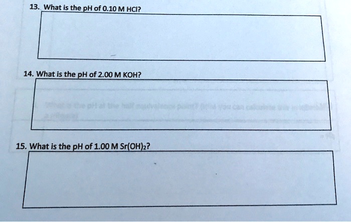 SOLVED: 13. What is the pHof 0 1OMHCI? 14. What is the pH of 2 00 MKOH ...