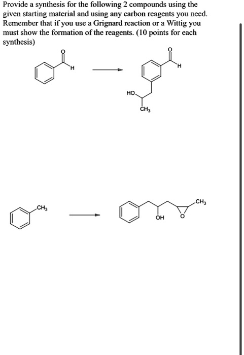 SOLVED: Provide synthesis for the following compounds using the given starting material and ...