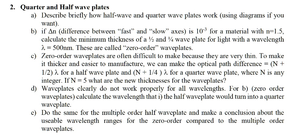 2. Quarter and Half wave plates a) Describe briefly how half-wave and ...