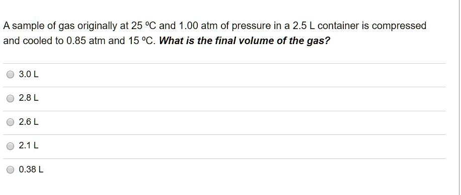 SOLVED: A sample of gas originally at 25 %C and 1.00 atm of pressure in a 2.5 L container is ...