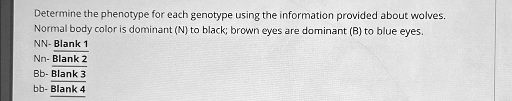 determine the phenotype for each genotype using the information ...