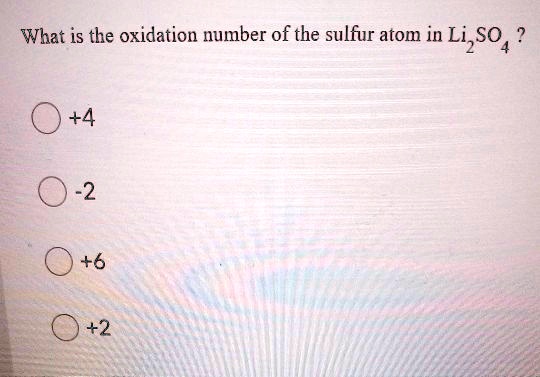 What is the oxidation number of the sulfur atom in liso4 4...