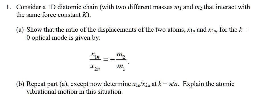 consider a id diatomic chain with two different masses m1 and m2 that interact with the same ...