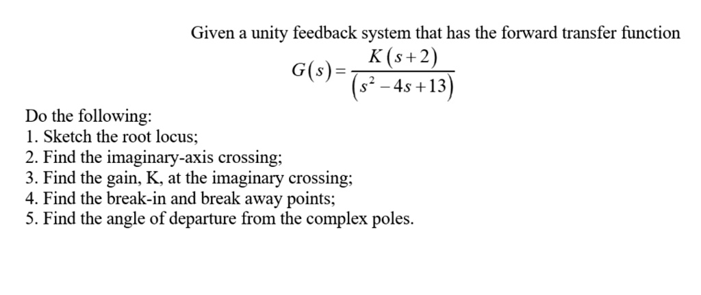 Given a unity feedback system that has the forward transfer function K ...