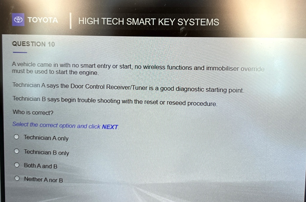 TOYOTA HIGH TECH SMART KEY SYSTEMS QUESTION 10 A vehicle came in with no smart entry or start ...