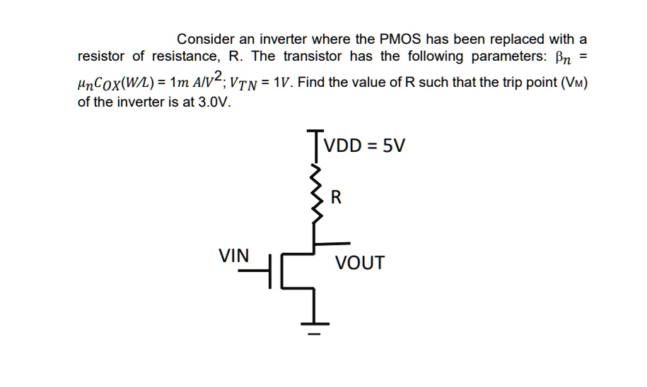 SOLVED: Consider an inverter where the PMOS has been replaced with a resistor of resistance, R ...