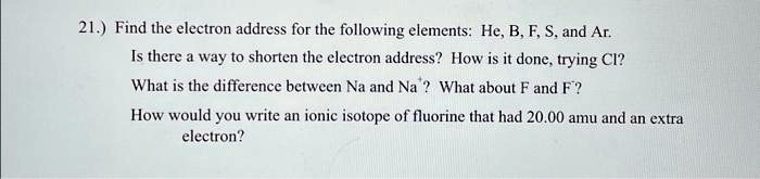 SOLVED: 21. Find the electron address for the following elements: He, B ...