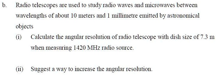 b. Radio telescopes are used to study radio waves and microwaves ...