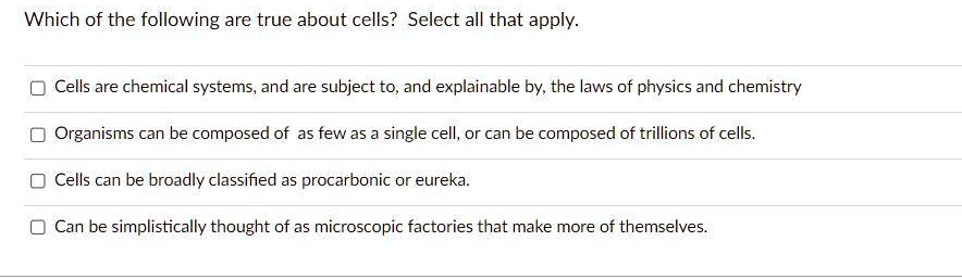Which of the following are true about cells? Select all that apply ...