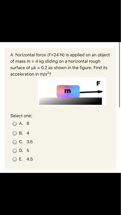 SOLVED: A horizontal force (F=24 N) is applied on an object of mass m = 4 kg sliding on a ...