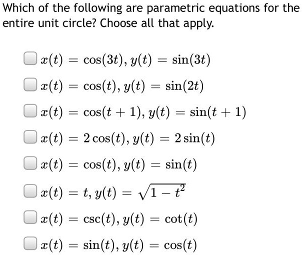 SOLVED: Which of the following are parametric equations for the entire unit circle? Choose all ...