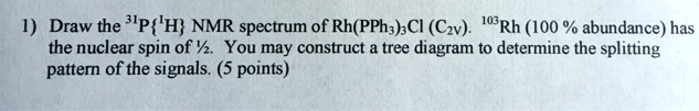 draw the ph nmr spectrum of rhpphcl czv 103rh 100 abundance has the ...