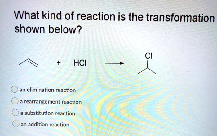 SOLVED: What kind of reaction is the transformation shown below? Cl HCI ...