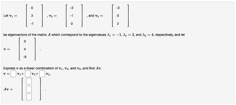 0 -3 -3 Let v1 = , v2 = , and v3 = be eigenvectors of the matrix A which correspond to the ...