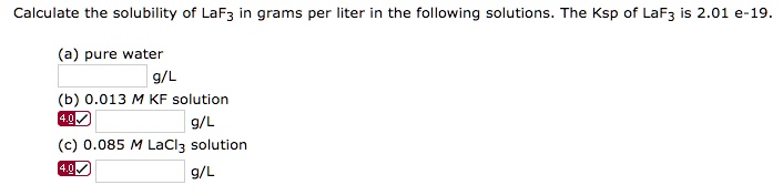 SOLVED: Calculate the solubility of LaF3 in grams per liter in the ...