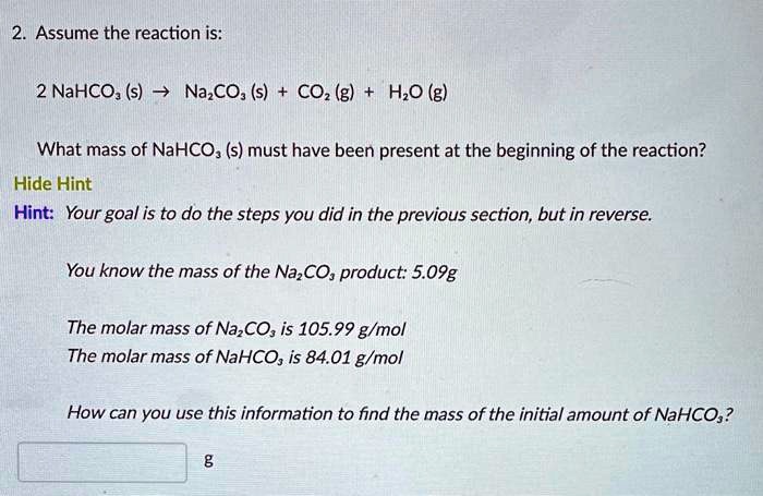 SOLVED: What mass of NaHCO3 must have been present at the beginning of the reaction? Assume the ...