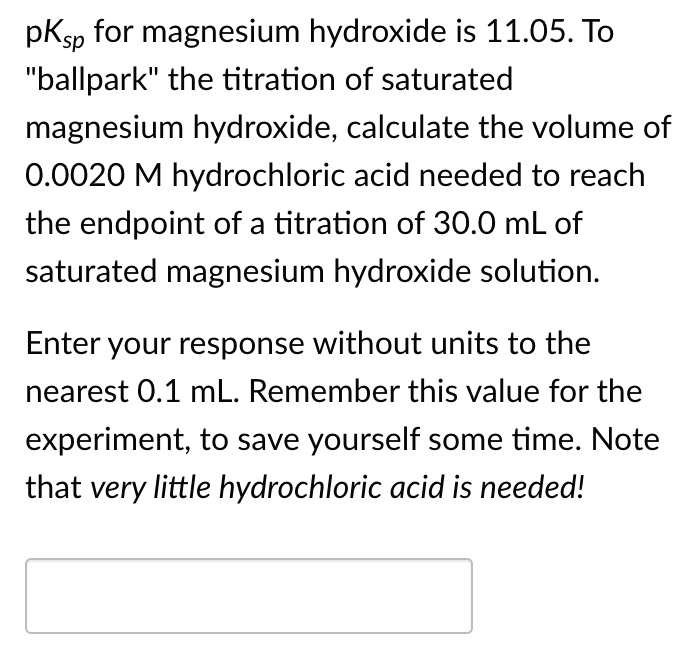 pKsp for magnesium hydroxide is 11.05. To "ballpark" the titration of saturated magnesium ...