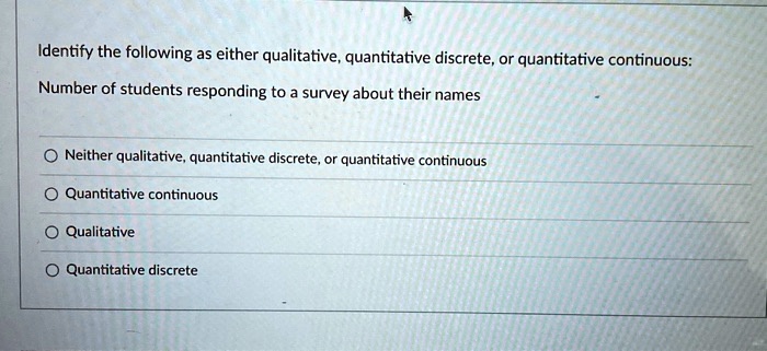 SOLVED: Identify the following as either qualitative, quantitative ...