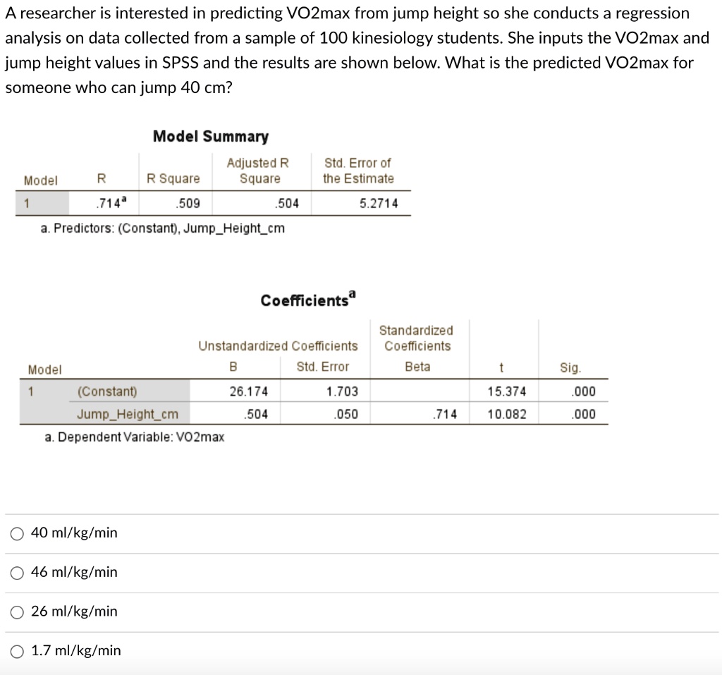 SOLVED: A researcher is interested in predicting VO2max from jump height, so she conducts a ...
