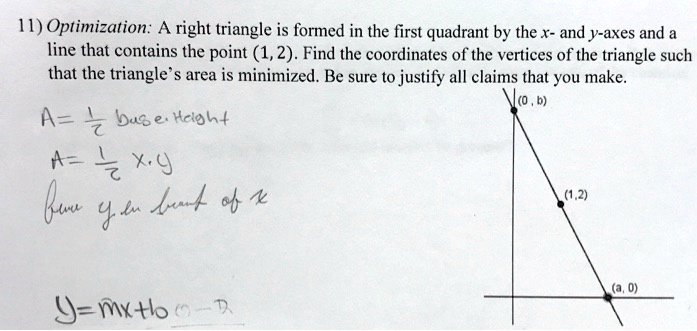 SOLVED: Optimization: A right triangle is formed in the first quadrant by the x- and y-axes and ...