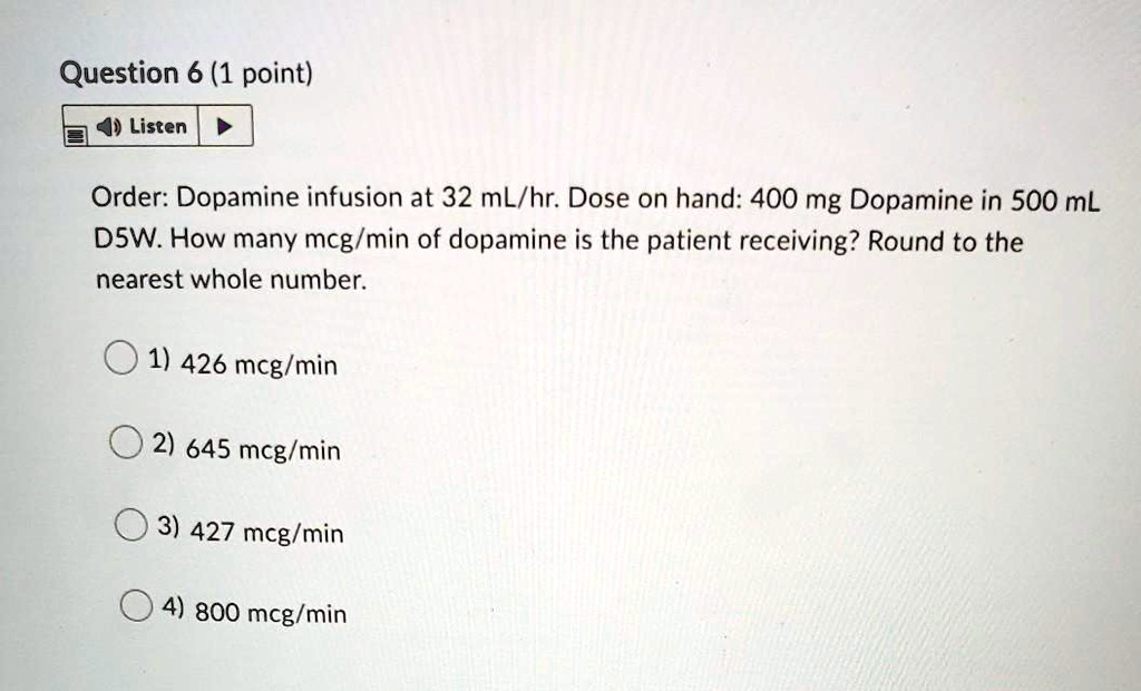 SOLVED: Order: Dopamine infusion at 32 mL/hr. Dose on hand: 400 mg ...