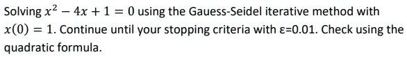 Solving x² - 4x + 1 = 0 using the Gauss-Seidel iterative method with x ...