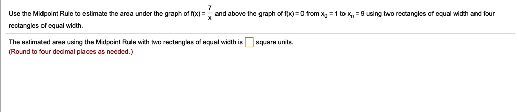 SOLVED: Use the Midpoint Rule to estimate the area under the graph of f ...