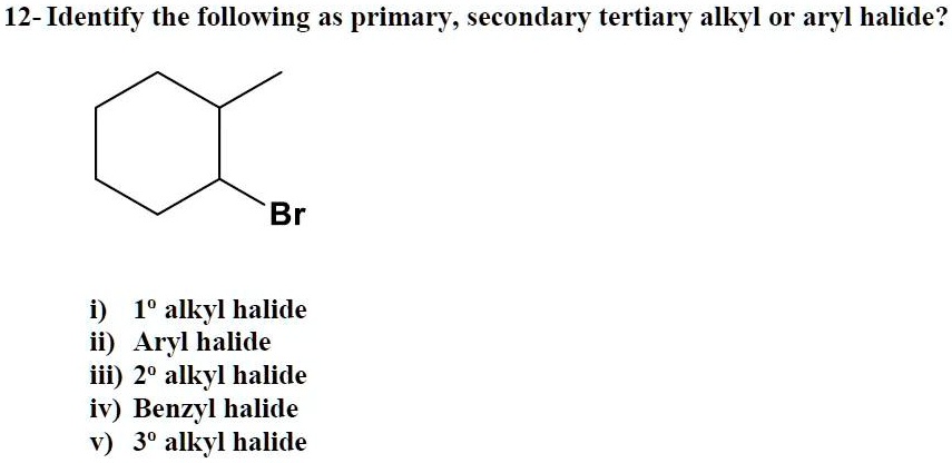 12 identify the following as primary secondary tertiary alkyl or aryl ...