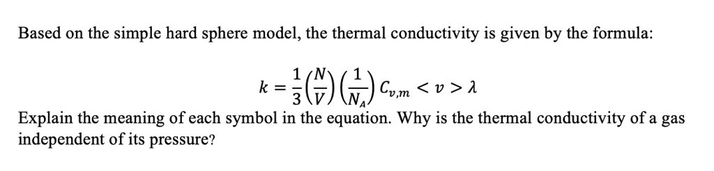 Based on the simple hard sphere model, the thermal conductivity is ...