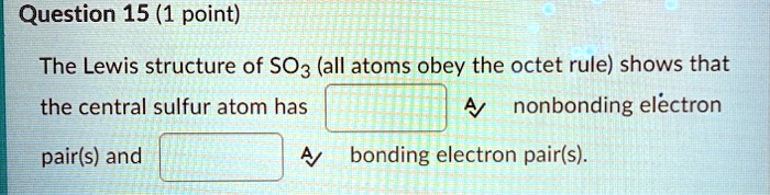 Question 15 (1 point) The Lewis structure of SO3 (all atoms obey the ...