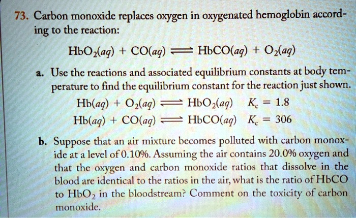SOLVED: 73. Carbon monoxide replaces oxygen in oxygenated hemoglobin ...