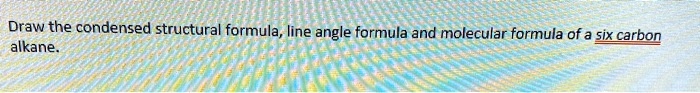 SOLVED: Draw the condensed structural formula line angle formula and ...