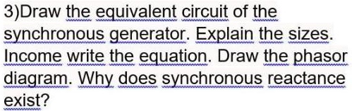 3)Draw the equivalent circuit of the synchronous generator. Explain the ...