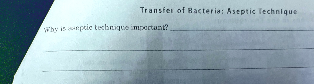 [GET ANSWER] transfer of bacteria aseptic technique why is aseptic ...