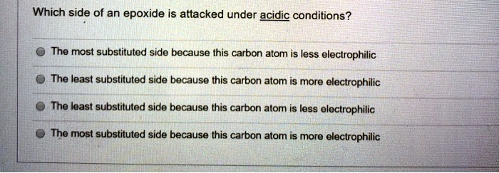 SOLVED: Which side of an epoxide is attacked under acidic conditions ...