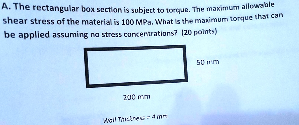 SOLVED: A. The rectangular box section is subject to torque The maximum ...
