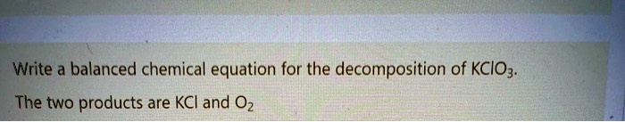 Write a balanced chemical equation for the decomposition of...