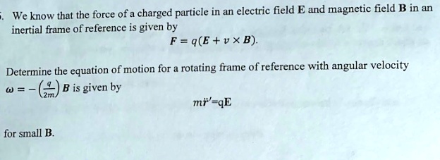 SOLVED: We know that the force of charged particle in an electric field E and magnetic field B ...