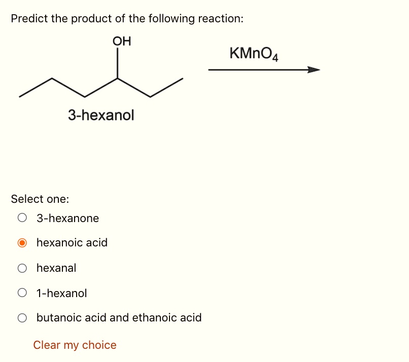 Predict the product of the following reaction: OH KMnO4 3-hexanol Select one: 3-hexanone ...