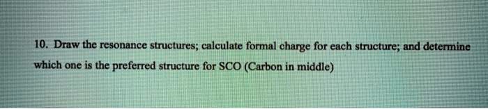 SOLVED: 10. Draw the resonance structures; calculate formal charge for ...